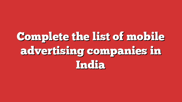 #1 Complete The List Of Mobile Advertising Companies In India - Free ...