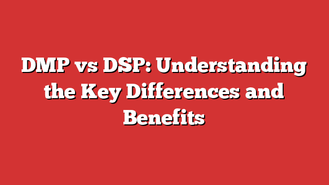 #1 DMP Vs DSP: Understanding The Key Differences And Benefits - Free ...