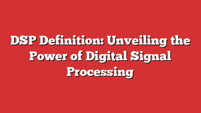 #1 DSP Definition: Unveiling The Power Of Digital Signal Processing ...