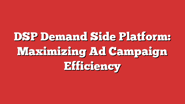 DSP Demand Side Platform: Maximizing Ad Campaign Efficiency - Froggy Ads