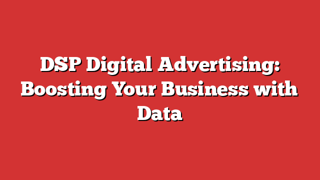 #1 DSP Digital Advertising: Boosting Your Business With Data - Free ...
