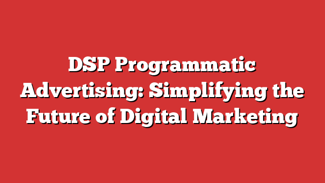 #1 DSP Programmatic Advertising: Simplifying The Future Of Digital ...