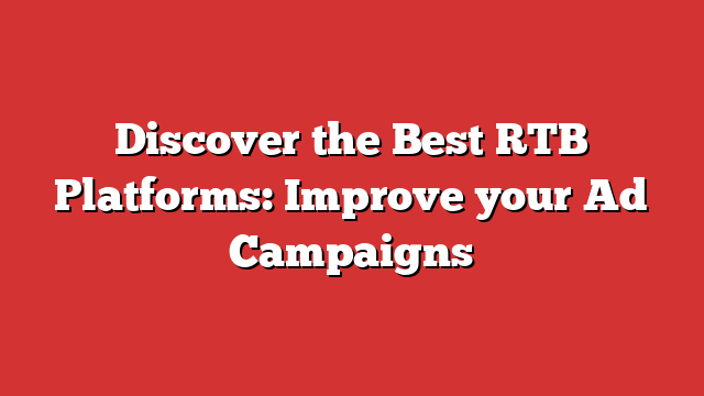 Discover The Best RTB Platforms: Improve Your Ad Campaigns - FroggyAds