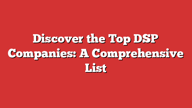 #1 Discover the Top DSP Companies: A Comprehensive List - Free Tips ...