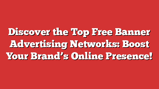 #1 Discover The Top Free Banner Advertising Networks: Boost Your Brand ...