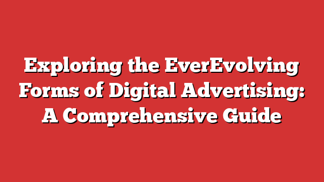 #1 Exploring The EverEvolving Forms Of Digital Advertising: A ...