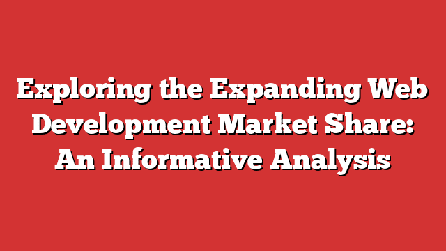 #1 Exploring The Expanding Web Development Market Share: An Informative ...