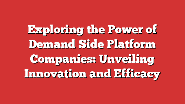 #1 Exploring The Power Of Demand Side Platform Companies: Unveiling ...