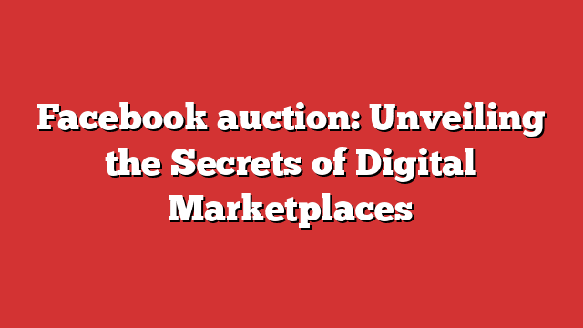 #1 Facebook Auction: Unveiling The Secrets Of Digital Marketplaces ...
