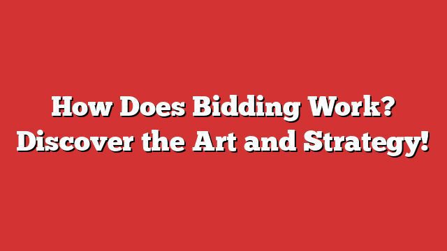 Best How Does Bidding Work? Discover the Art and