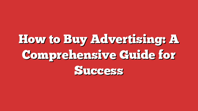 How To Buy Advertising: A Comprehensive Guide For Success - Free Guide | Froggy Ads - Froggy Ads
