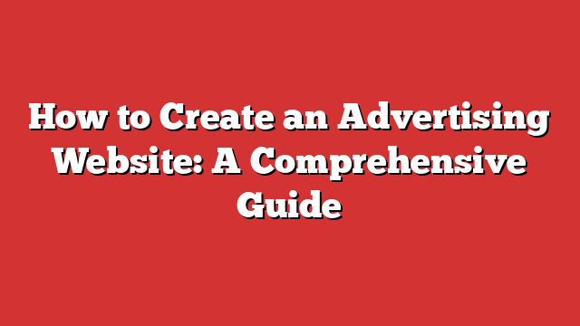 Best How to Create an Advertising Website: A Comprehensive