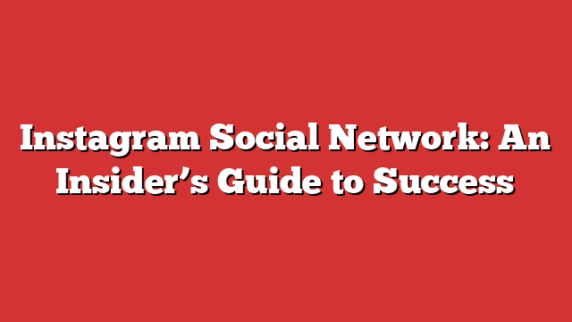 #1 Instagram Social Network: An Insider's Guide To Success - Free Tips ...