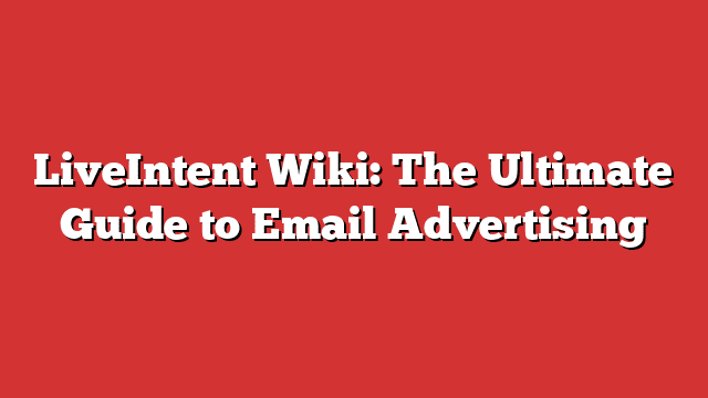 LiveIntent Wiki: The Ultimate Guide To Email Advertising - Froggy Ads