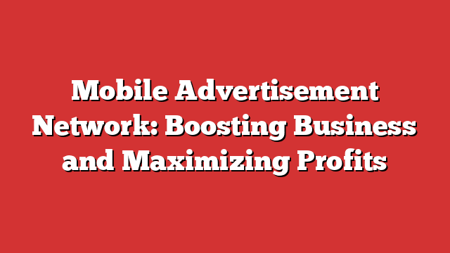 Mobile Advertisement Network: Boosting Business And Maximizing Profits - Froggy Ads