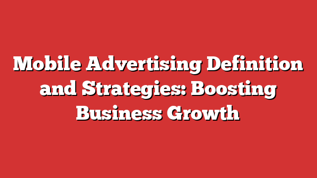 Best Mobile Advertising Definition and Strategies