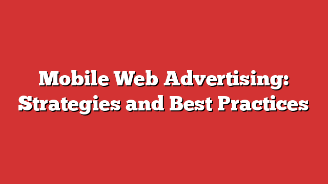 Best Mobile Web Advertising: Strategies and Best