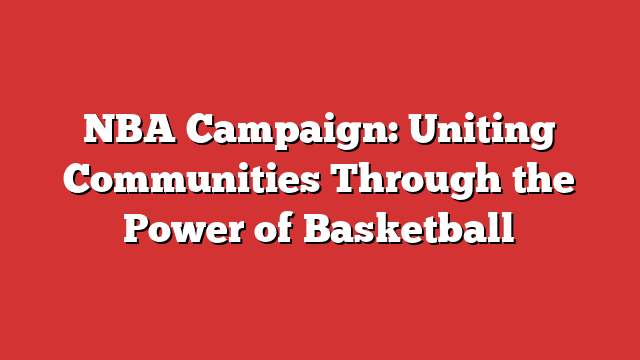 Best NBA Campaign: Uniting Communities Through the Power
