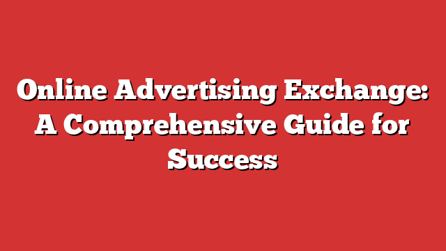 #1 Online Advertising Exchange: A Comprehensive Guide For Success ...