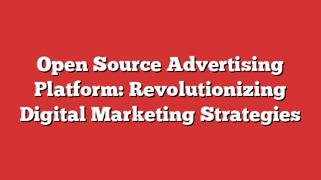 #1 Open Source Advertising Platform: Revolutionizing Digital Marketing ...