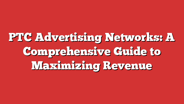 #1 PTC Advertising Networks: A Comprehensive Guide To Maximizing ...