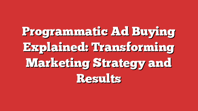 #1 Programmatic Ad Buying Explained: Transforming Marketing Strategy And Results - Free Tips ...
