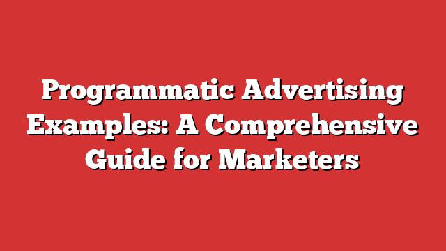 Programmatic Advertising Examples: A Comprehensive Guide For Marketers ...