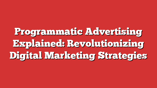 #1 Programmatic Advertising Explained: Revolutionizing Digital ...