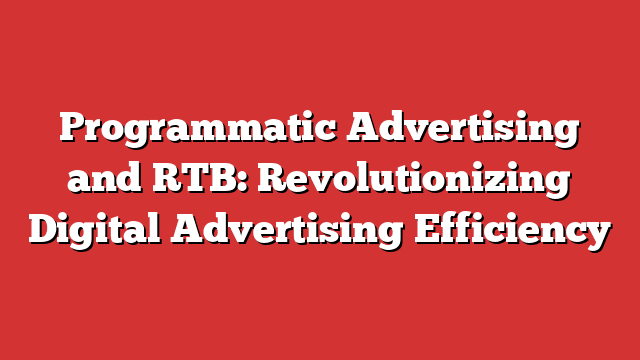 Programmatic Advertising And RTB: Revolutionizing Digital Advertising Efficiency - Froggy Ads