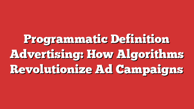 #1 Programmatic Definition Advertising: How Algorithms Revolutionize Ad ...