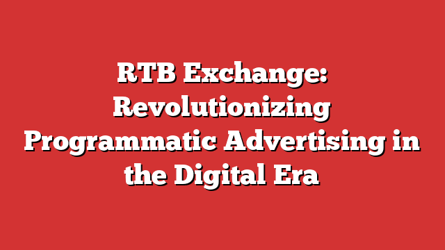 #1 RTB Exchange: Revolutionizing Programmatic Advertising In The ...