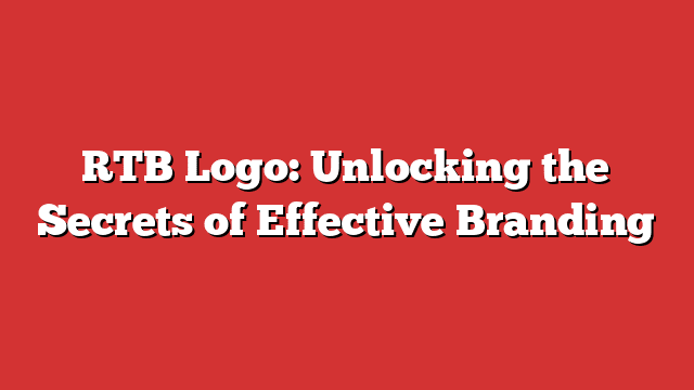 #1 RTB Logo: Unlocking The Secrets Of Effective Branding - Free Tips ...