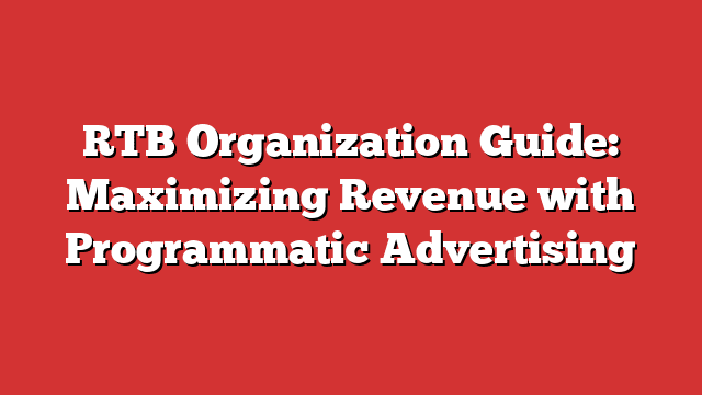 Best RTB Organization Guide: Maximizing Revenue with