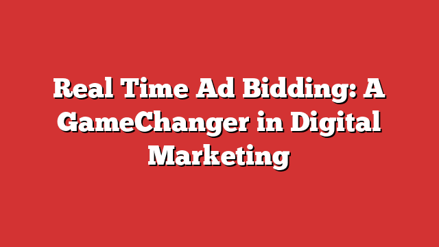 #1 Real Time Ad Bidding: A GameChanger In Digital Marketing - Free Tips ...