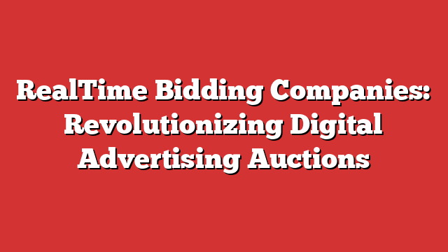 RealTime Bidding Companies: Revolutionizing Digital Advertising ...