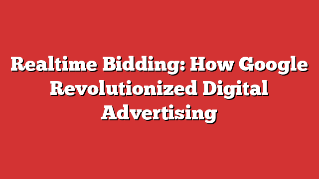 Best Realtime Bidding: How Google Revolutionized Digital
