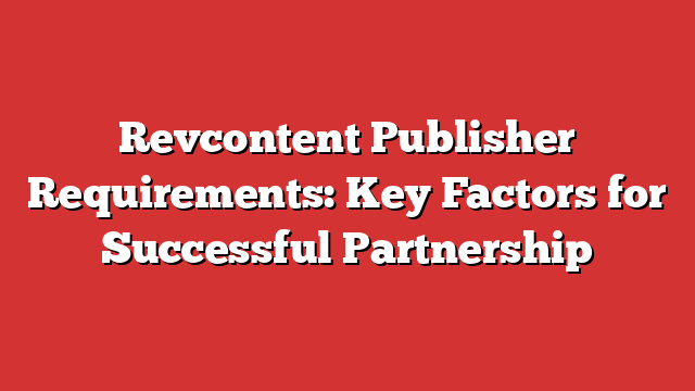 #1 Revcontent Publisher Requirements: Key Factors For Successful ...