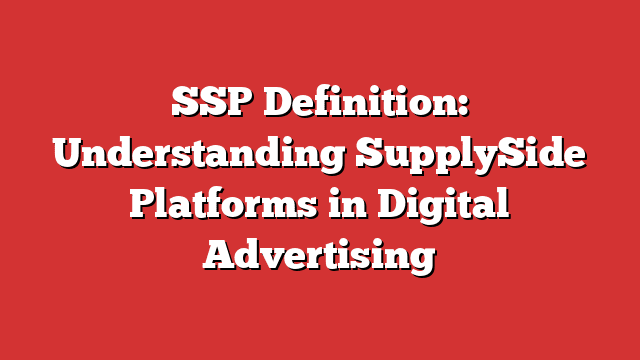 SSP Definition: Understanding SupplySide Platforms In Digital ...