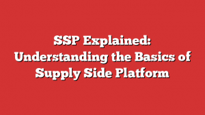 SSP Explained: Understanding The Basics Of Supply Side Platform ...