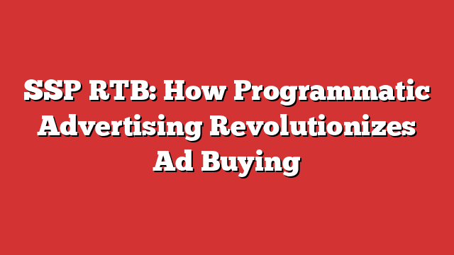 SSP RTB: How Programmatic Advertising Revolutionizes Ad Buying - Froggy Ads