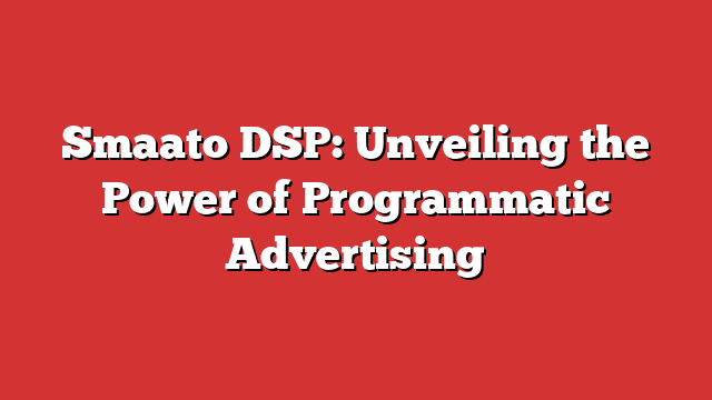 Best Smaato DSP: Unveiling the Power of Programmatic