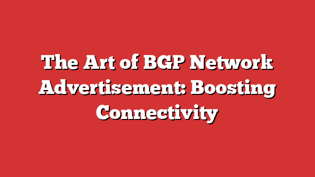#1 The Art Of BGP Network Advertisement: Boosting Connectivity - Free ...