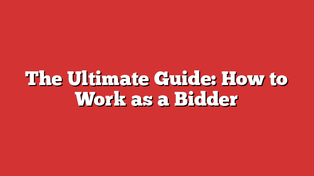 Best The Ultimate Guide: How to Work as a Bidder - [2026]