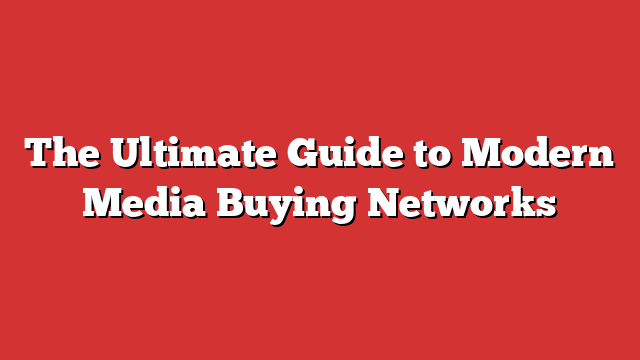 #1 The Ultimate Guide To Modern Media Buying Networks - Free Tips ...