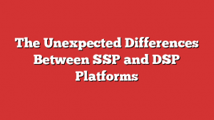 The Unexpected Differences Between SSP And DSP Platforms - Froggy Ads