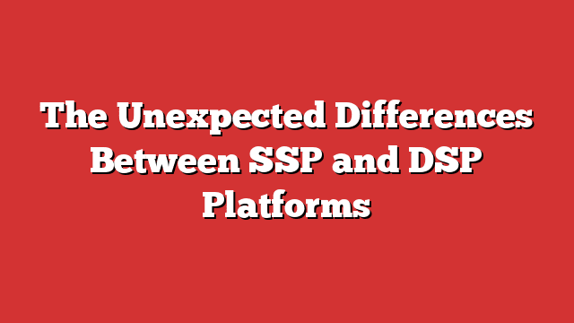 #1 The Unexpected Differences Between SSP And DSP Platforms - Free Tips ...