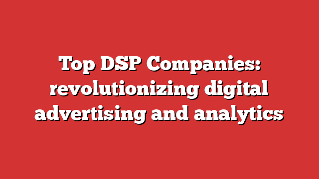 #1 Top DSP Companies: Revolutionizing Digital Advertising And Analytics ...
