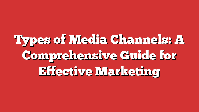 #1 Types Of Media Channels: A Comprehensive Guide For Effective ...