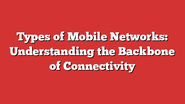 #1 Types Of Mobile Networks: Understanding The Backbone Of Connectivity ...