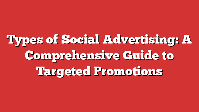 #1 Types Of Social Advertising: A Comprehensive Guide To Targeted ...